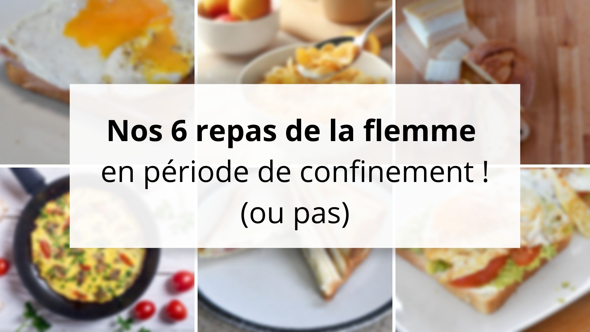 Nos 6 repas de la flemme en confinement (ou pas) ! - Réglisse & Myrtilles